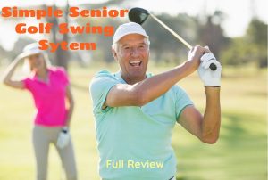 Simple Senior Swing System Review - The Best for Senior Golfers