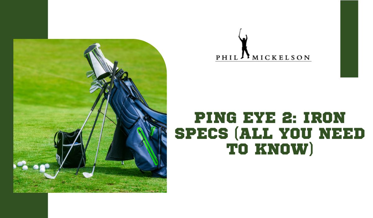 Ping Eye 2: Iron Specs (All You Need to Know)