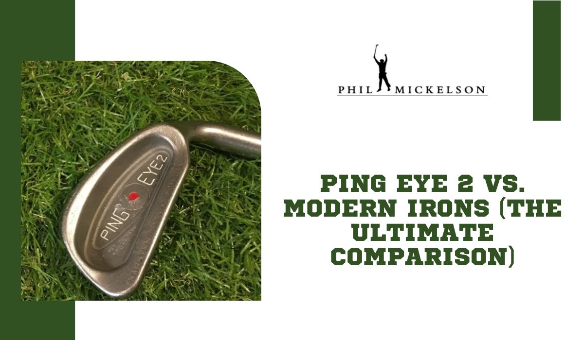 Ping Eye 2 vs. Modern Irons (the Ultimate Comparison)